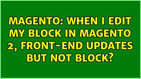 Magento When I Edit My Block In Magento Front End Updates But Not Block YouTube