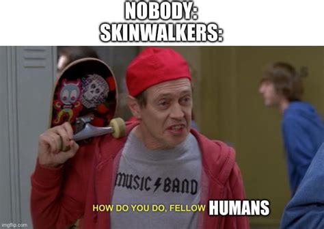 Skinwalker Memes Save The Skinwalker Funny Scary Horrorcore