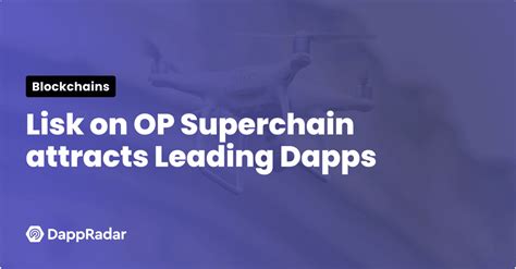 Lisk On Op Superchain Attracts Industry Leading Dapps