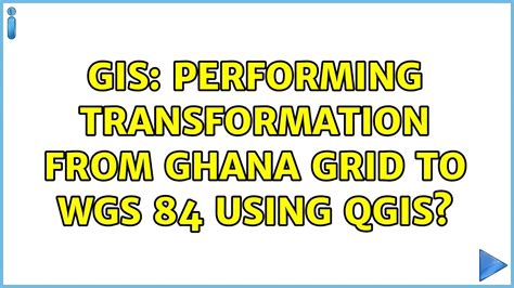 GIS Performing Transformation From GHANA GRID To WGS 84 Using QGIS