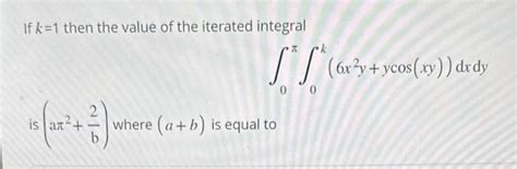 Solved If K1 Then The Value Of The Iterated Integral