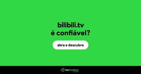Bilibili tv é confiável Bilibili é segura Site Confiável