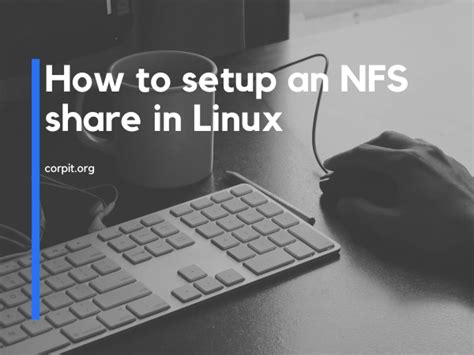 How To Setup An Nfs Share In Linux Corpit