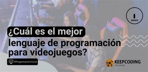 Mejor Lenguaje De Programación Para Videojuegos ¿cuál Es