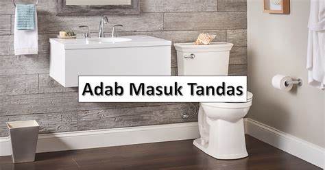Adab Masuk Tandas Sebelum Semasa Dan Selepas Beserta Doa