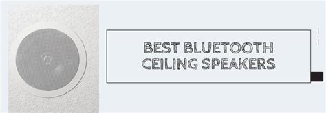 Best Bluetooth Ceiling Speakers For Superior Audio In