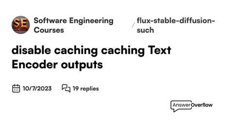 Disable Caching Caching Text Encoder Outputs Software Engineering