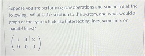 Solved Suppose You Are Performing Row Operations And You Chegg