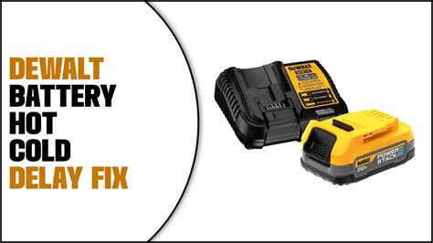 Dewalt Battery Hot Cold Delay Fix A Quick Guide