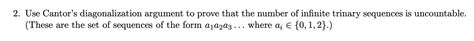 Solved 2 Use Cantor S Diagonalization Argument To Prove Chegg Com