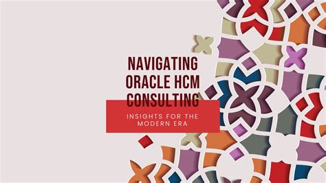 Exploring The Dynamics Of Oracle Hcm Functional Consulting In Current Times