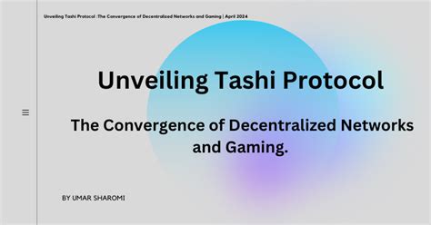 Unveiling Tashi Protocol The Convergence Of Decentralized By Umar Sharomi Coinmonks Apr