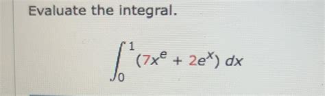 Solved Evaluate The Integral Xe Ex Dx Chegg Com