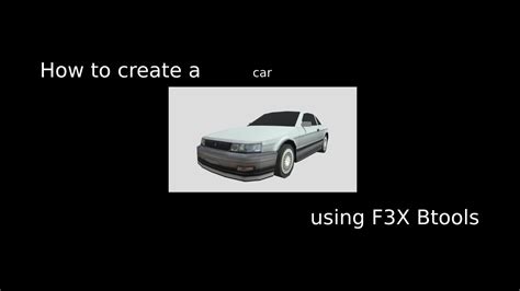 How To Create A Car Using F3x Btools Youtube