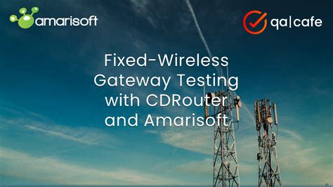 Qa Cafe Announces 5glte Fixed Wireless Gateway Testing Capability Using Amarisoft Callbox
