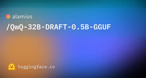 Alamios QwQ 32B DRAFT 0 5B GGUF Hugging Face