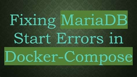Fixing Mariadb Start Errors In Docker Compose Youtube