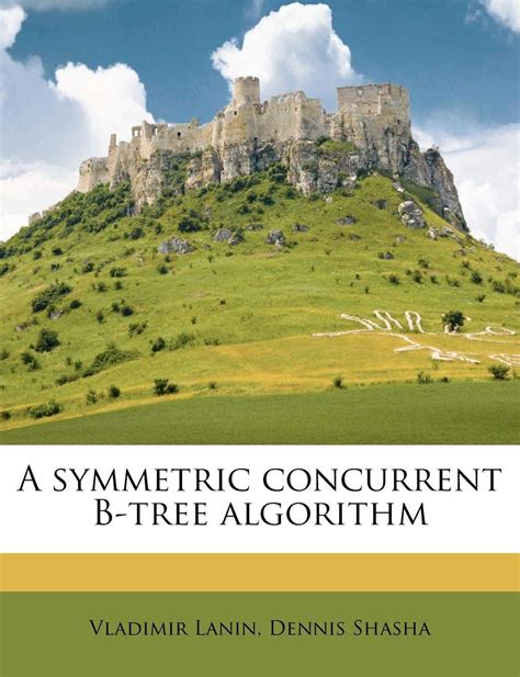 Amazon A Symmetric Concurrent B Tree Algorithm Lanin Vladimir Shasha Professor Of