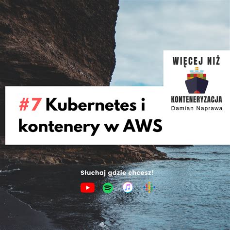007 kubernetes i kontenery w amazon web services aws z wojciechem