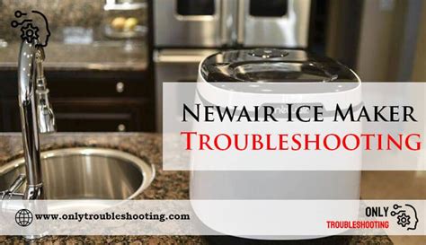 Newair Ice Maker Troubleshooting Quick Fixes Tips