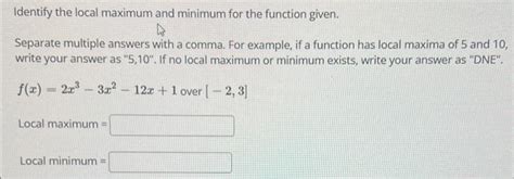 Solved Identify The Local Maximum And Minimum For The