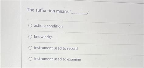 Solved The Suffix Ion Means Action