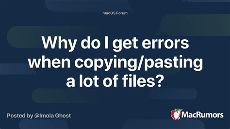 Why Do I Get Errors When Copyingpasting A Lot Of Files Macrumors Forums