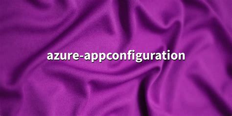 Azure Appconfiguration 171 Microsoft App Configuration Data Library