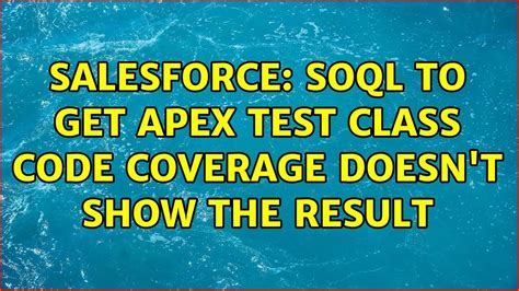 Salesforce Soql To Get Apex Test Class Code Coverage Doesnt Show The