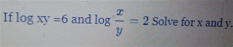 Solved If Log Xy6 And Log Xy 2 Solve For X And Y Math