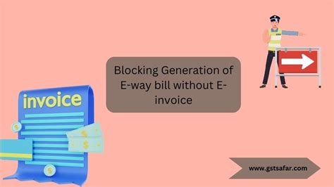 Blocking Generation Of E Way Bill Without E Invoice Gst Safar