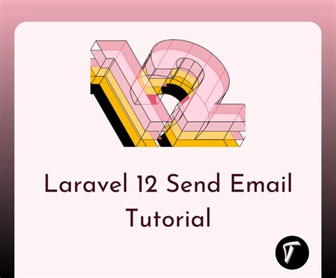 Laravel 12 Send Email Tutorial Step By Step Guide