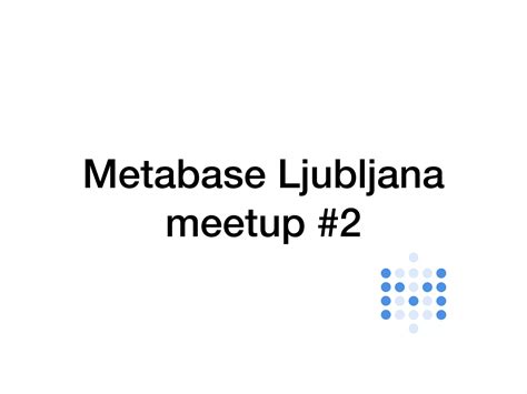 Metabase Ljubljana Meetup 2 Pdf