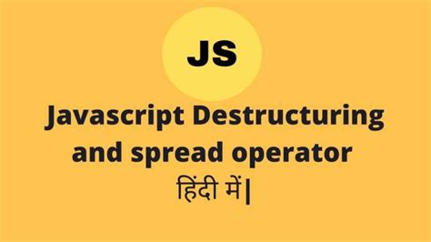 Javascript Destructuring And Spread Operator In Hindi