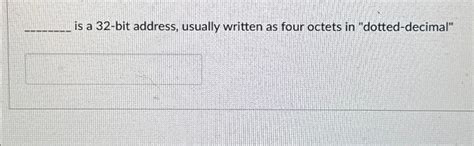 Solved Is A 32 Bit Address Usually Written As Four Octets