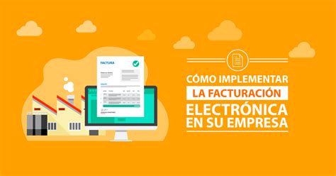 ¿cómo Implementar La Facturación Electrónica En Su Empresa