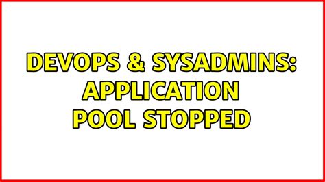 Devops And Sysadmins Application Pool Stopped 2 Solutions Youtube