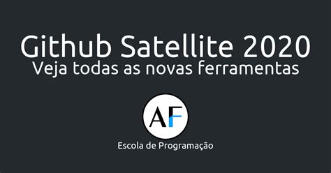 Github Satellite 2020 Muitas Novidades Blog Do André Felizardo