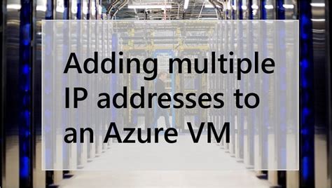 How To Add Multiple Ip Addresses To Your Microsoft Azure Virtual