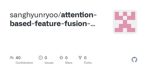 github sanghyunryoo attention based feature fusion network