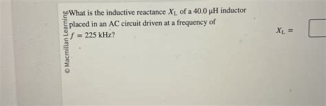 Solved 00 ﻿what Is The Inductive Reactance Xl ﻿of A 40 0μh