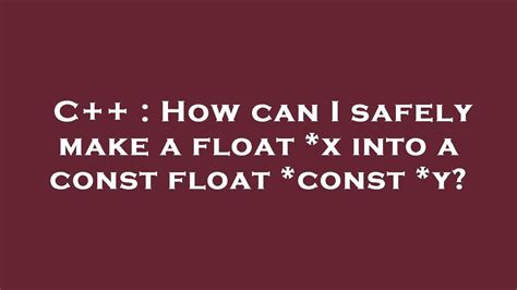 C How Can I Safely Make A Float X Into A Const Float Const Y