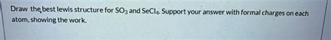 Solved Draw The Best Lewis Structure For So3 And Secl2 Support Your Answer With Formal Charges