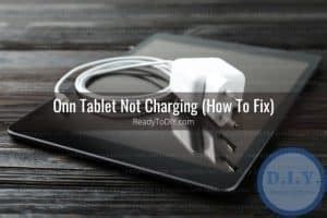 How To Fix An Onn Tablet Not Charging Ready To DIY