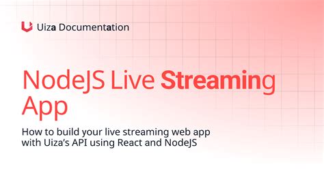 Nodejs Live Streaming App Uiza Documentation