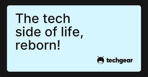 Techgear Gr The Tech Side Of Life Reborn