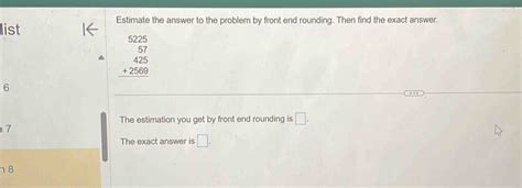 Estimate The Answer To The Problem By Front End Rounding Then Find The Exact Answer Lis Math