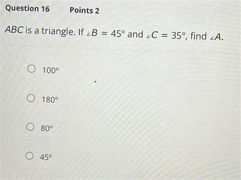 [answered] Question 16 Abc Is A Triangle If Zb 45 And C 35 Find A O 100 Kunduz