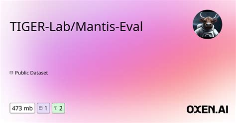 Tiger Labmantis Eval At Main Tiger Labmantis Eval Datasets At Oxenai
