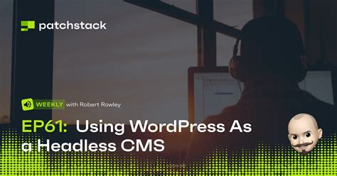 Patchstack Weekly 61 Should You Use Wordpress As A Headless Cms